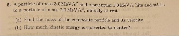 Solved 5. A particle of mass 3.0 MeV/c² and momentum 1.0 | Chegg.com