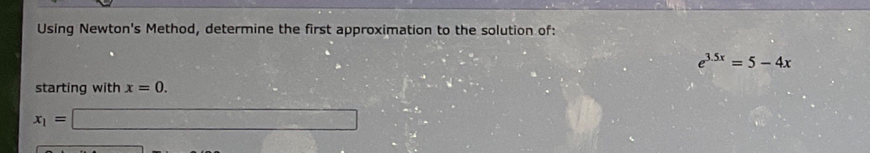 Solved Using Newton's Method, determine the first | Chegg.com