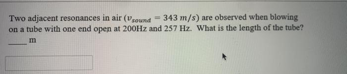 Solved Two adjacent resonances in air (V sound 343 m/s) are | Chegg.com
