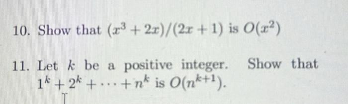 Solved 10. Show that (x3+2x)/(2x+1) is O(x2) 11. Let k be a | Chegg.com