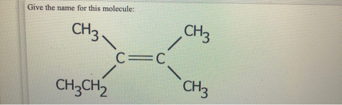 Solved Give the name for this molecule: CH3, CH3 CH3CH2 -CH₃ | Chegg.com