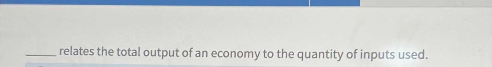 Solved relates the total output of an economy to the | Chegg.com