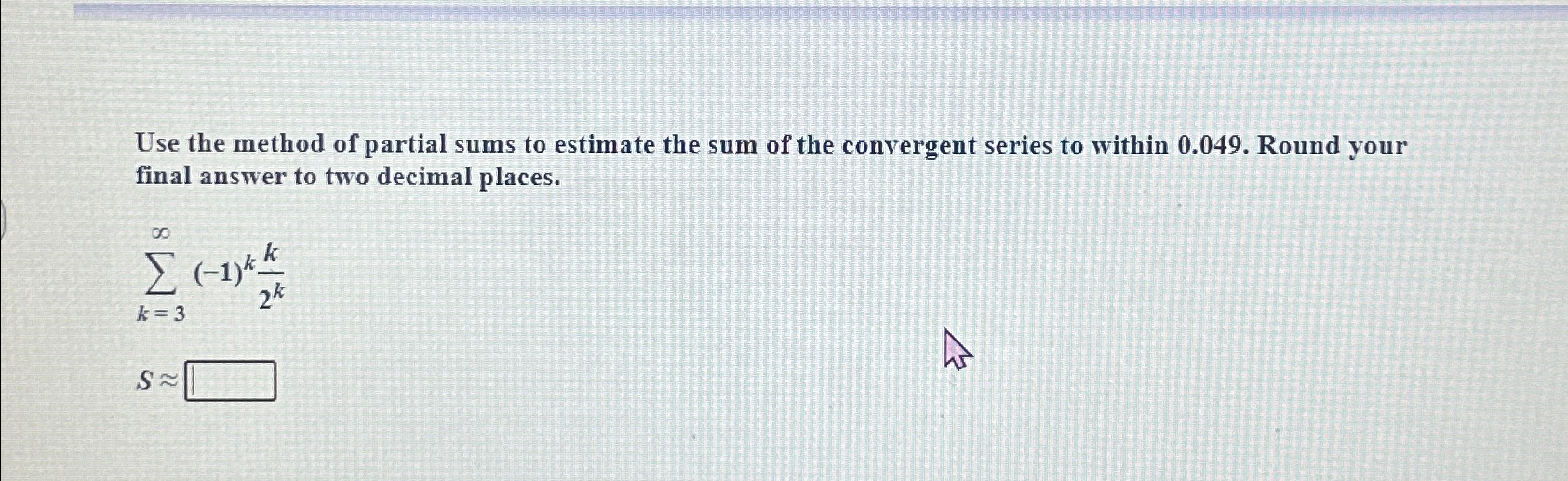 Solved Use the method of partial sums to estimate the sum of | Chegg.com
