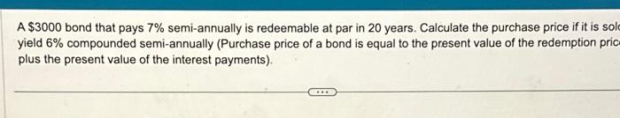 Solved A $3000 bond that pays 7% semi-annually is redeemable | Chegg.com