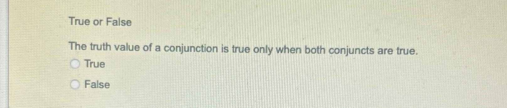 Solved True or FalseThe truth value of a conjunction is true | Chegg.com
