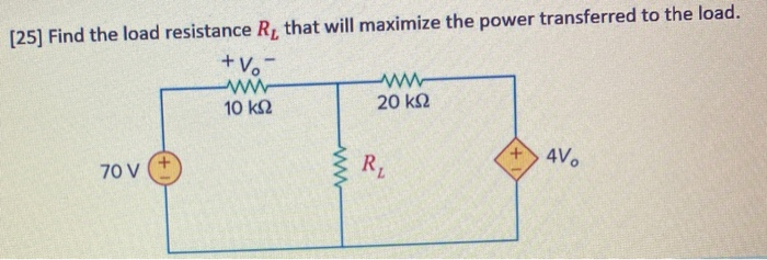 Solved [25] Find the load resistance R, that will maximize | Chegg.com
