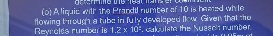 Solved (b) ﻿A liquid with the PrandtI number of 10 ﻿is | Chegg.com