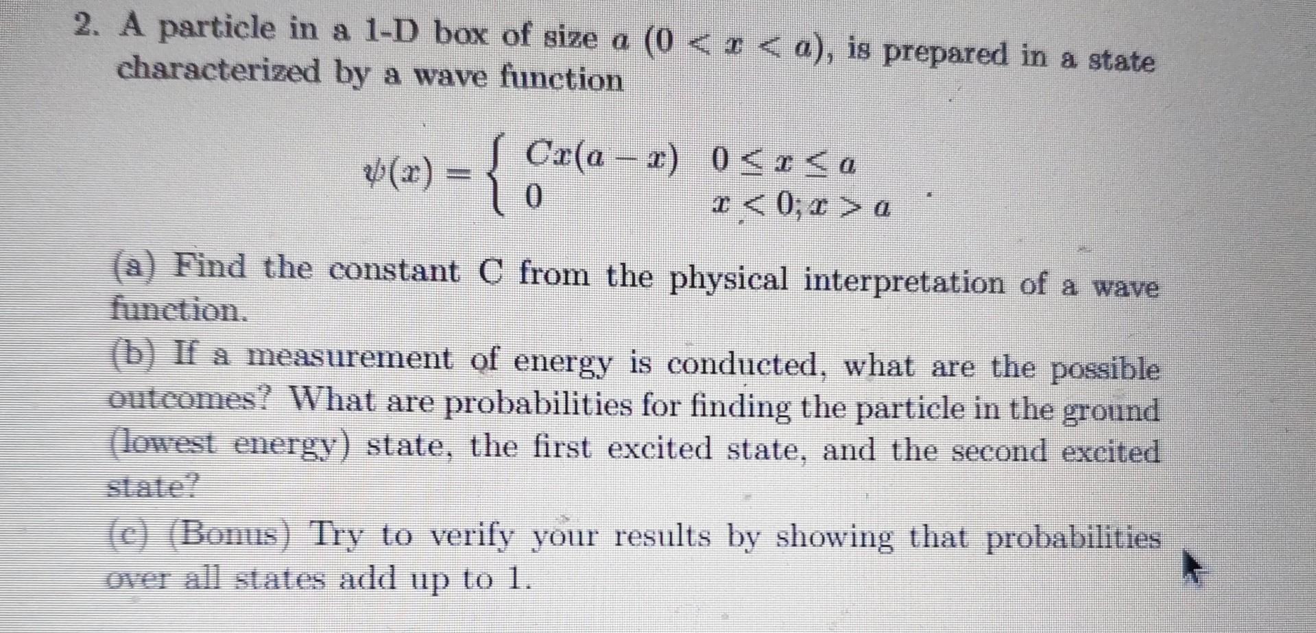 Solved 2. A particle in a 1-D box of size a(0a (a) Find the | Chegg.com