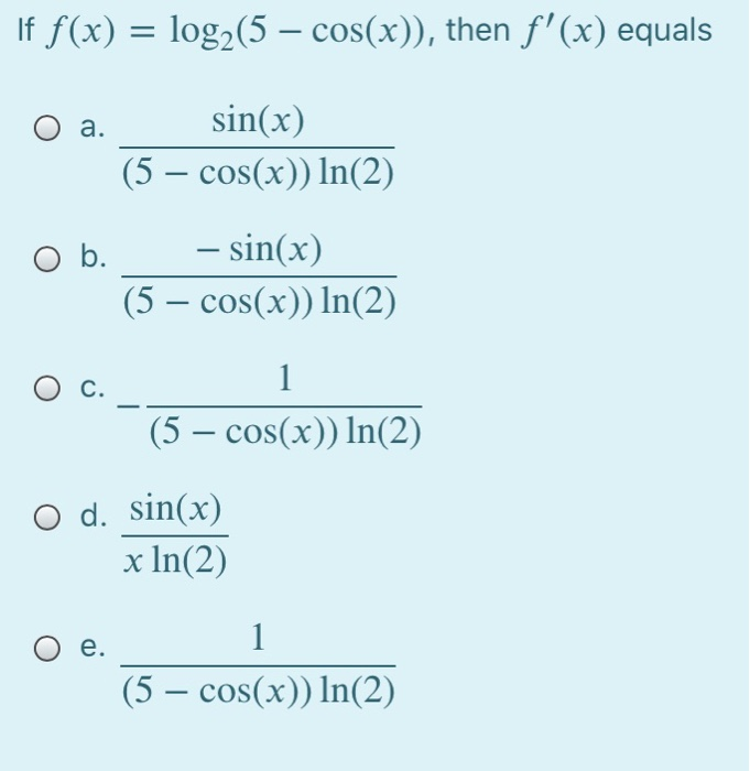 Solved If f(x) = log2(5 – cos(x)), then f'(x) equals a. | Chegg.com