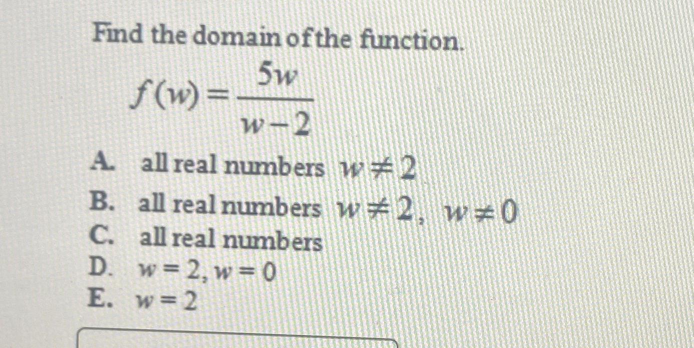 Solved Find the domain of the function.f(w)=5ww-2A. ﻿all | Chegg.com
