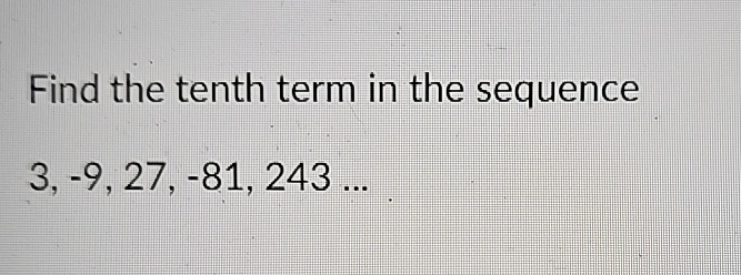 Solved Find the tenth term in the | Chegg.com