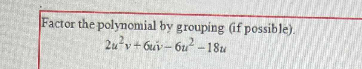 Solved Factor the polynomial by grouping (if | Chegg.com