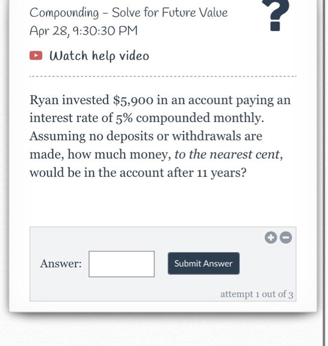 Solved Compounding - Solve for Future Value Apr 28, 9:30:30 | Chegg.com