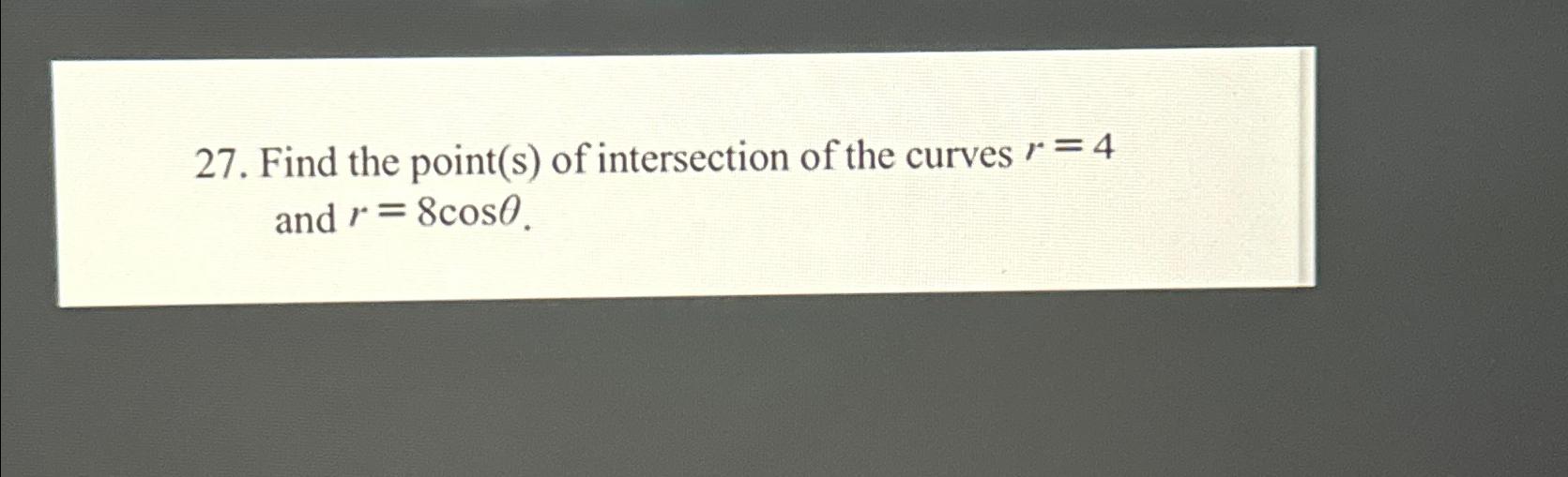 Solved Find the point(s) ﻿of intersection of the curves r=4 | Chegg.com