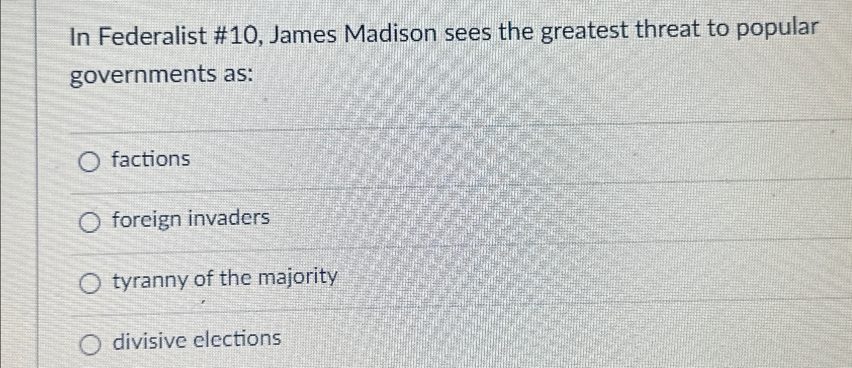 Solved In Federalist #10, ﻿James Madison sees the greatest | Chegg.com