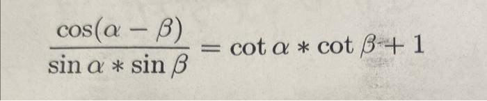Solved sinα∗sinβcos(α−β)=cotα∗cotβ+1 | Chegg.com