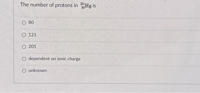 Solved The number of protons in 80201Hg is 80 121 201 | Chegg.com