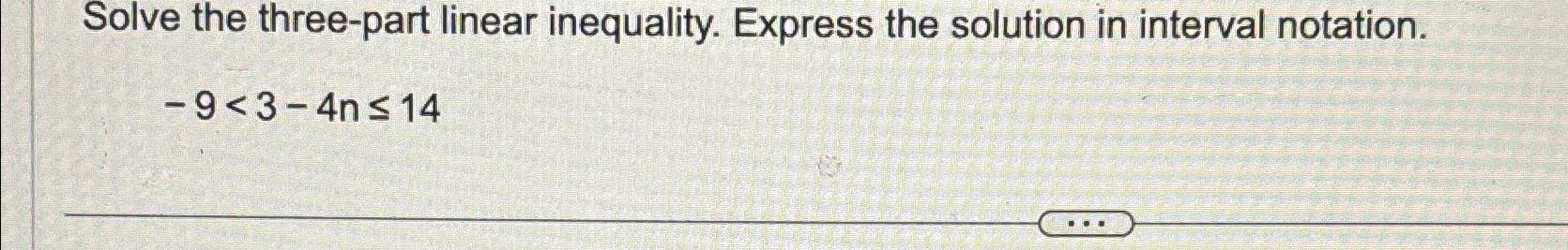 Solved Solve the three-part linear inequality. Express the | Chegg.com