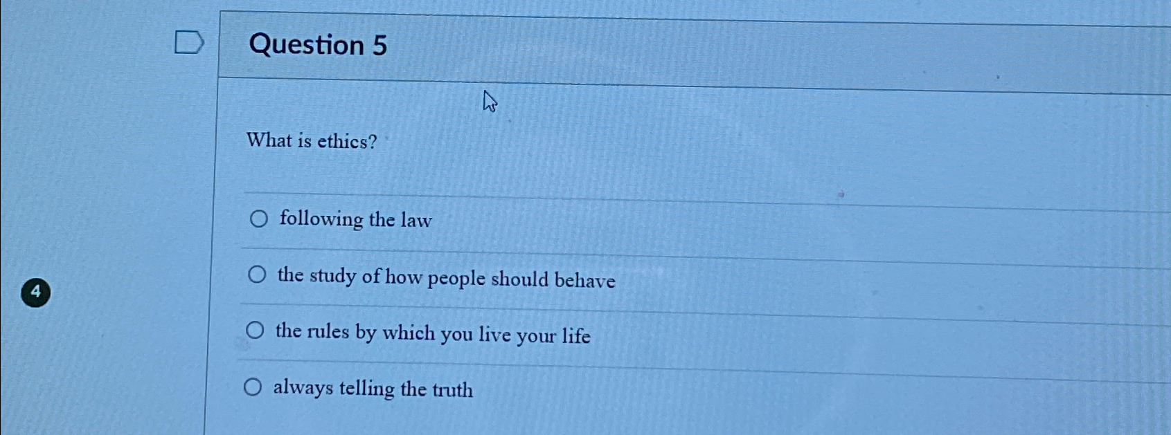 Solved Question 5What is ethics?following the lawthe study | Chegg.com