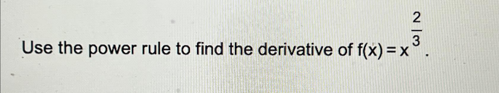 Solved Use the power rule to find the derivative of | Chegg.com