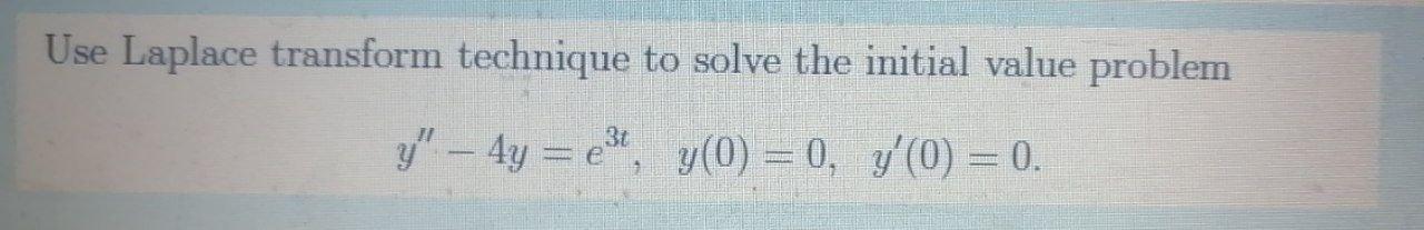 Solved Use Laplace transform technique to solve the initial | Chegg.com