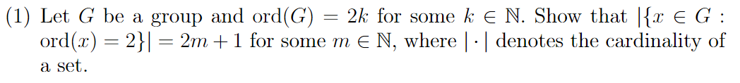 Solved (1) ﻿Let G ﻿be a group and ord (G)=2k ﻿for some kinN. | Chegg.com