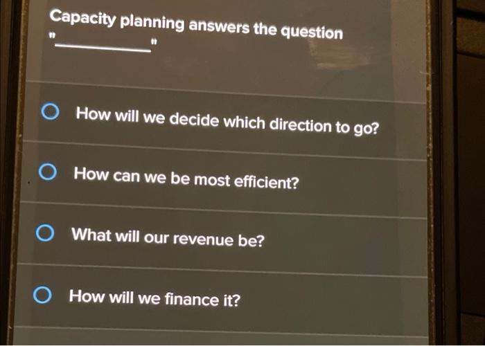 Solved Capacity planning answers the question How will we | Chegg.com