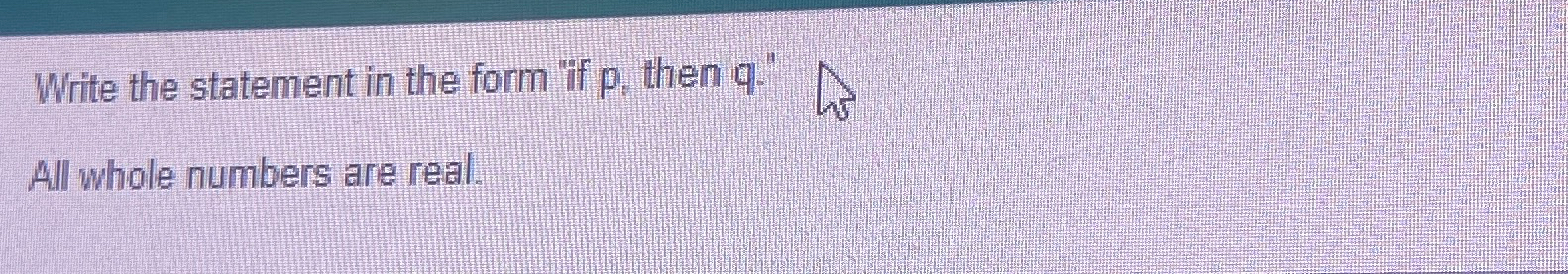 Solved Write the statement in the form "if p, ﻿then q:"All | Chegg.com