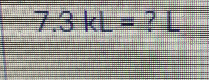 Solved 7.3 kl = ? L | Chegg.com