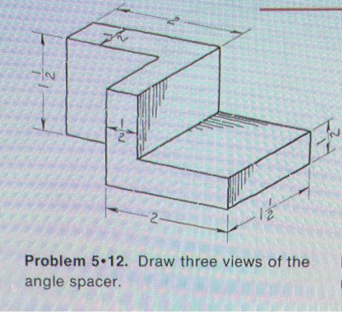 Solved si - 2. 12 Problem 5-12. Draw three views of the | Chegg.com
