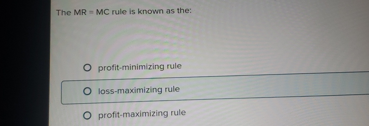 Solved The MR =MC ﻿rule is known as the:profit-minimizing | Chegg.com