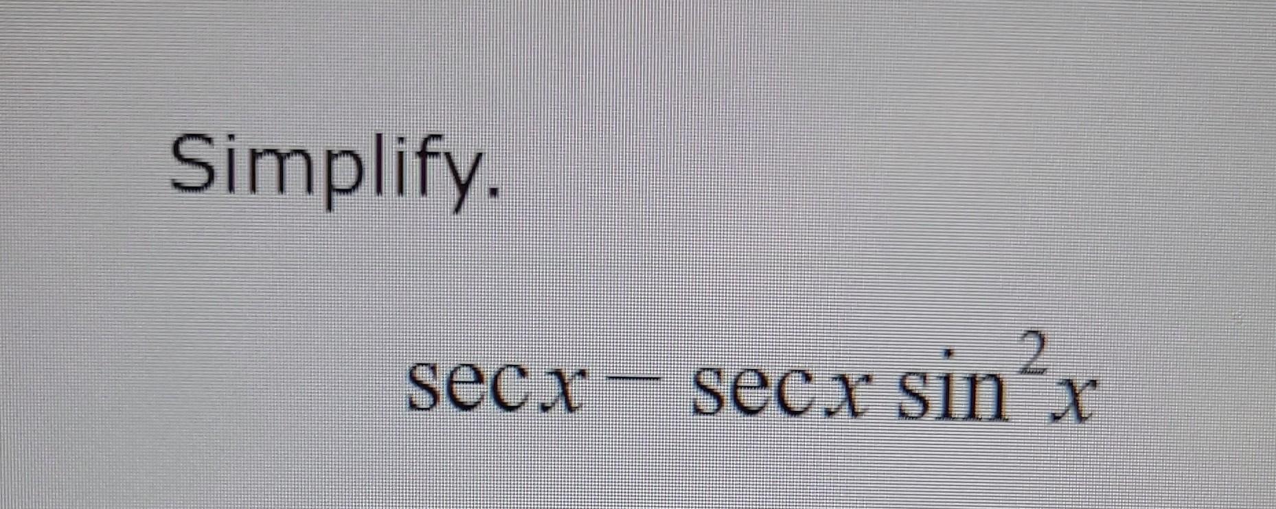 Solved Simplify. secx−secxsin2x | Chegg.com