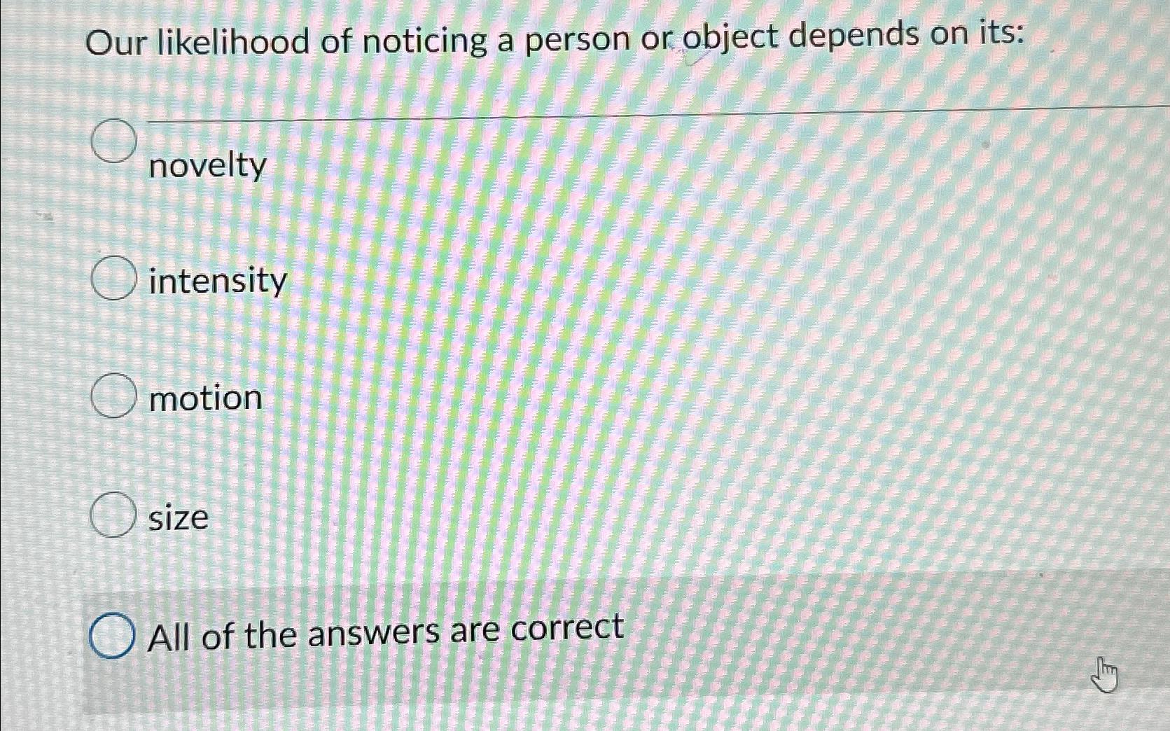 Solved Our likelihood of noticing a person or object depends | Chegg.com