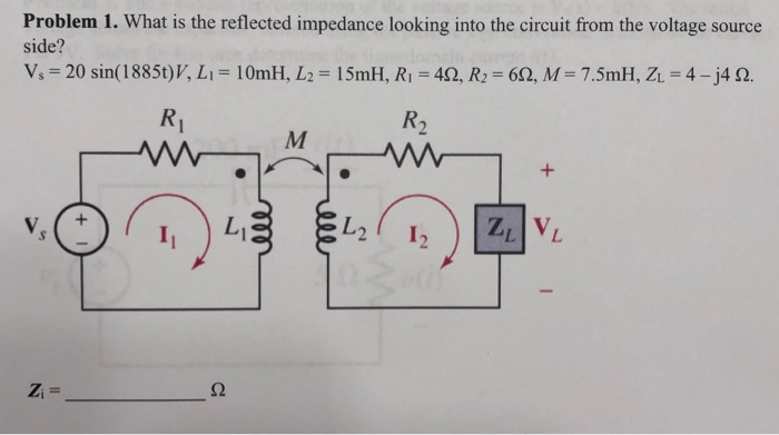 Solved Problem 1. What is the reflected impedance looking | Chegg.com