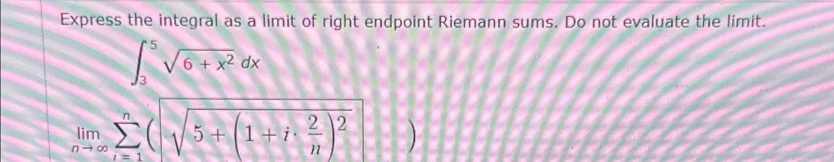 Solved Express the integral as a limit of right endpoint | Chegg.com