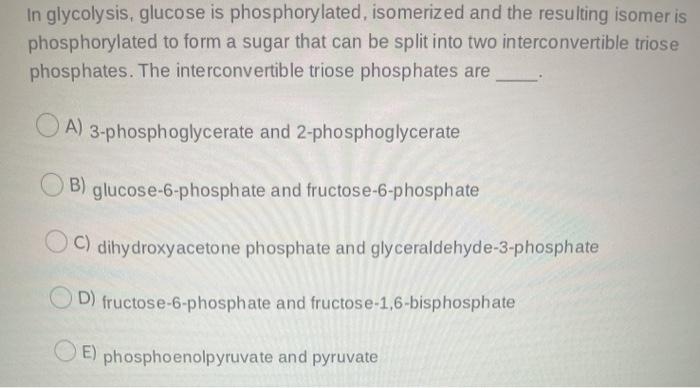 Solved In glycolysis, glucose is phosphorylated, isomerized | Chegg.com