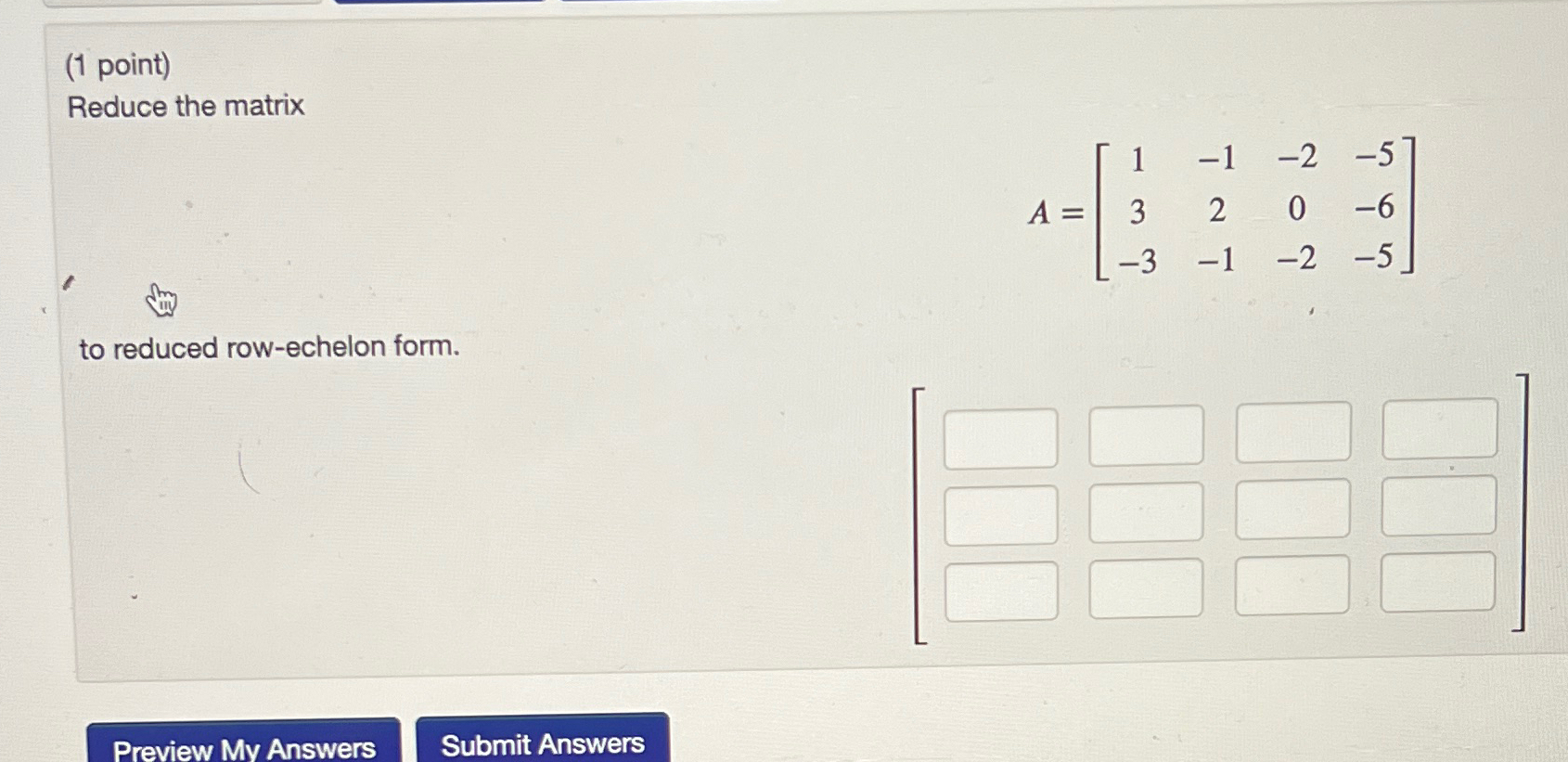 Solved (1 ﻿point)Reduce the matrixA=[1-1-2-5320-6-3-1-2-5]to | Chegg.com
