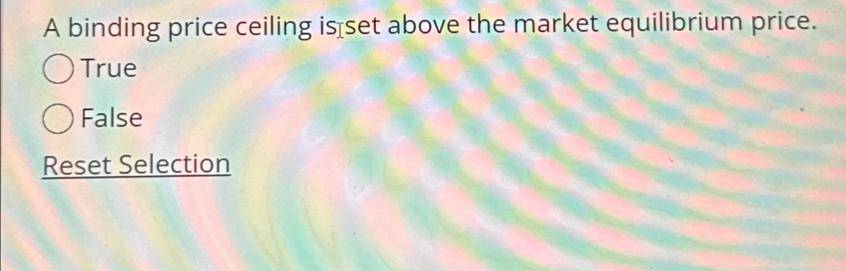 Solved A binding price ceiling isset above the market | Chegg.com