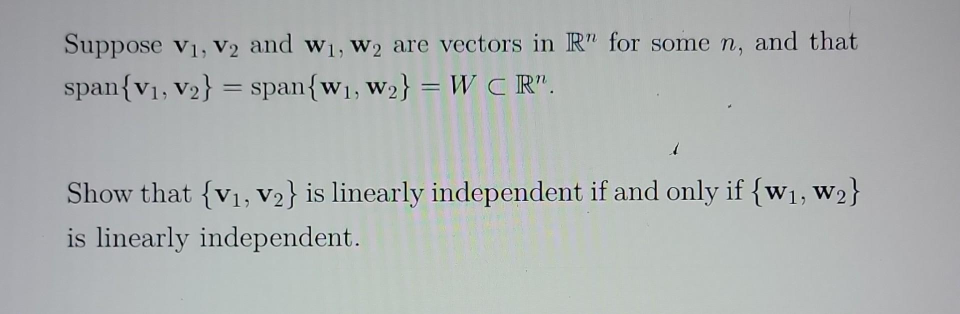 Solved Suppose v1,v2 and w1,w2 are vectors in Rn for some n, | Chegg.com