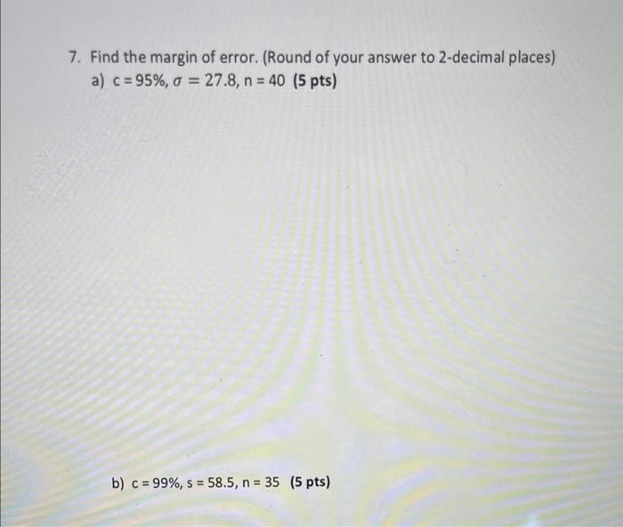 Solved 7. Find the margin of error. (Round of your answer to | Chegg.com