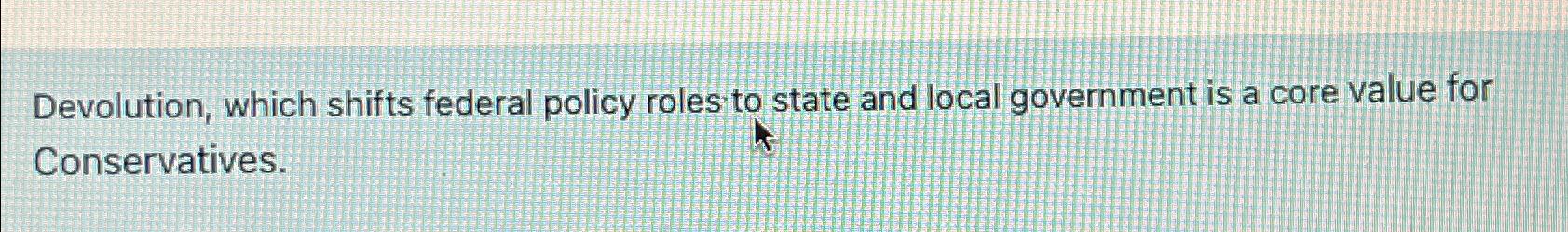 Solved Devolution, which shifts federal policy roles to | Chegg.com