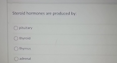 Solved Steroid hormones are produced | Chegg.com