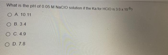 Solved What is the pH of 0.05 M NaClO solution if the Ka for | Chegg.com