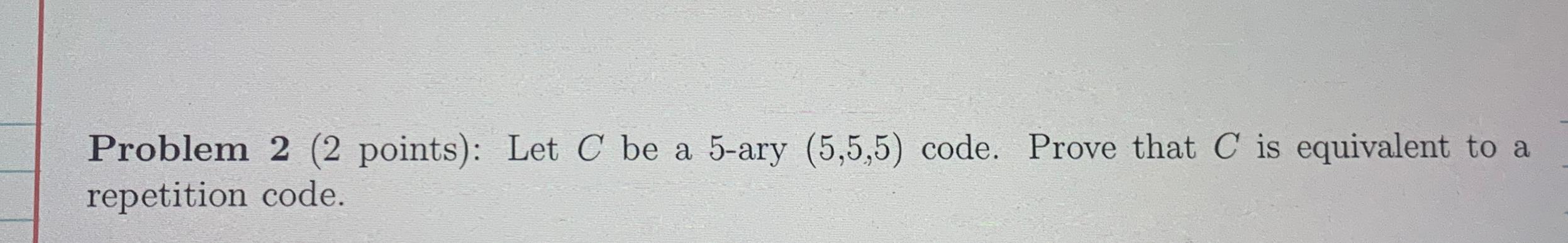 Solved Problem 2 (2 ﻿points): Let C ﻿be a 5 -ary (5,5,5) | Chegg.com