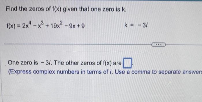 Solved Find the zeros of f(x) given that one zero is k. | Chegg.com