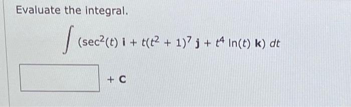 Solved Evaluate the integral. (sec?(t ) i + t{2 + 1)? 3 + e* | Chegg.com