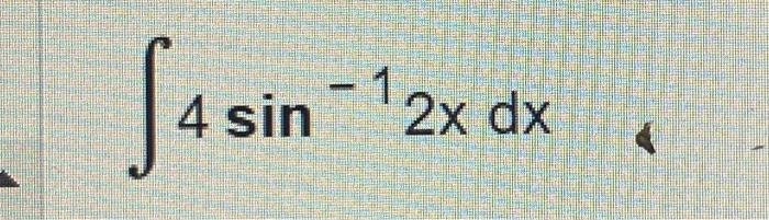 Solved ∫4sin−12xdx | Chegg.com