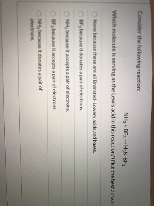 Solved Consider the following reaction: NH3 + BF3 H3N-BF3 | Chegg.com