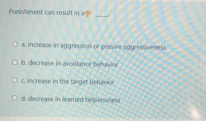 Solved Punishment can result in a O a. increase in | Chegg.com