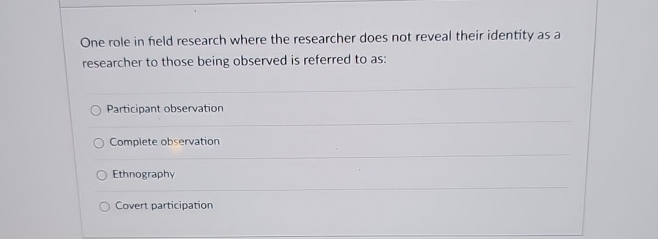 Solved One role in field research where the researcher does | Chegg.com